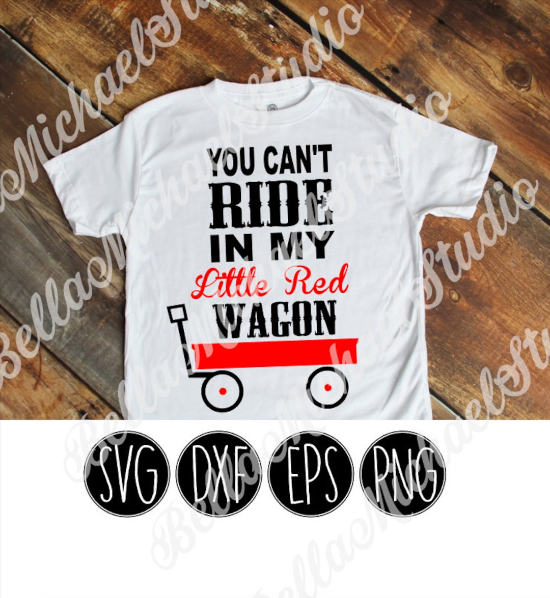 You Can't Ride in My Little Red Wagon - .svg .png .pdf .eps .dxf ...