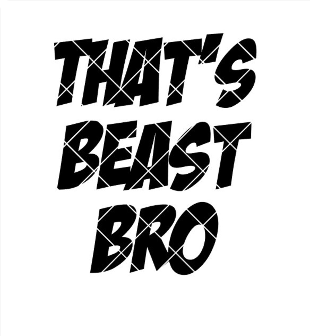 Tha's Beast Bro - .svg .png .pdf .eps .dxf - Instant Download - Cut ...