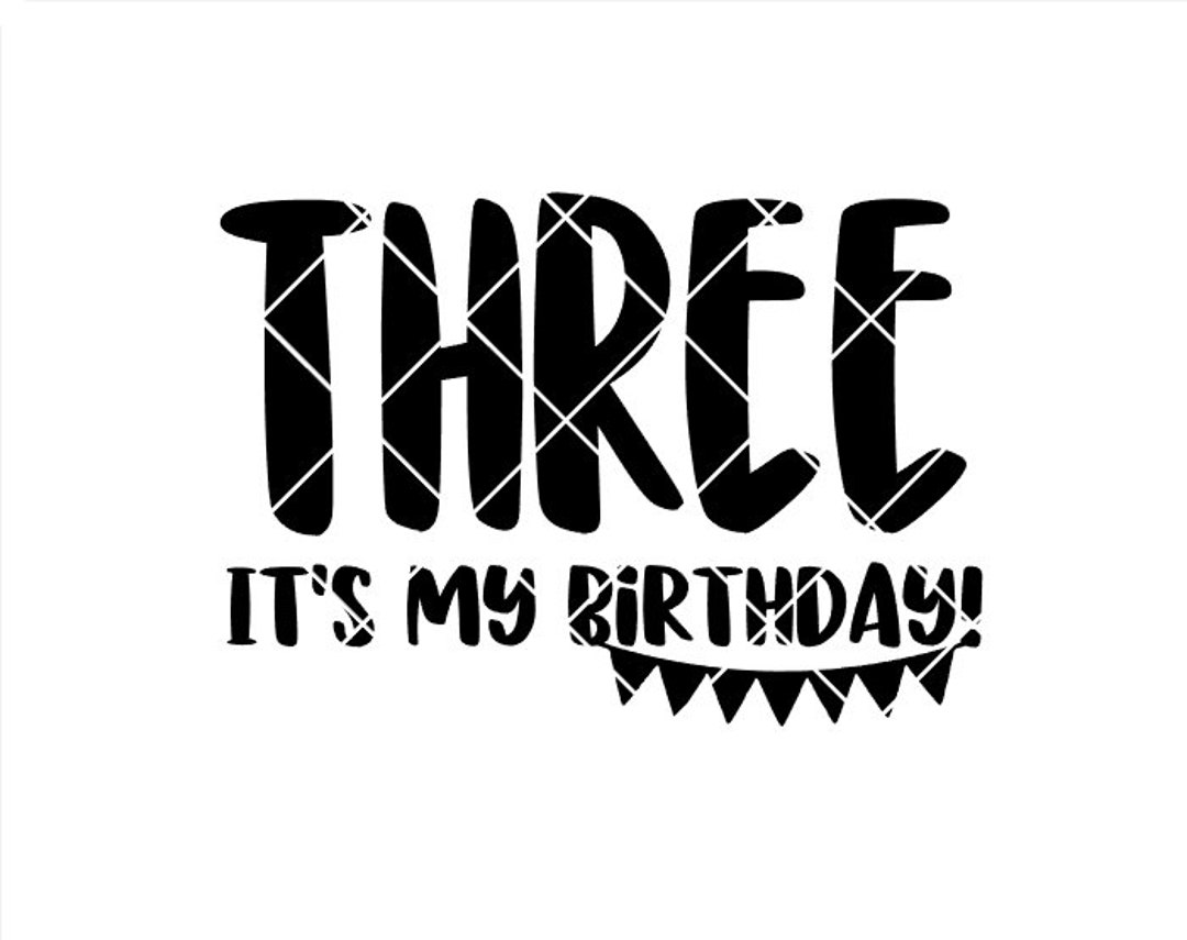 It's My Birthday THREE Girl Boy Third Birthday - .svg .png .pdf .eps ...