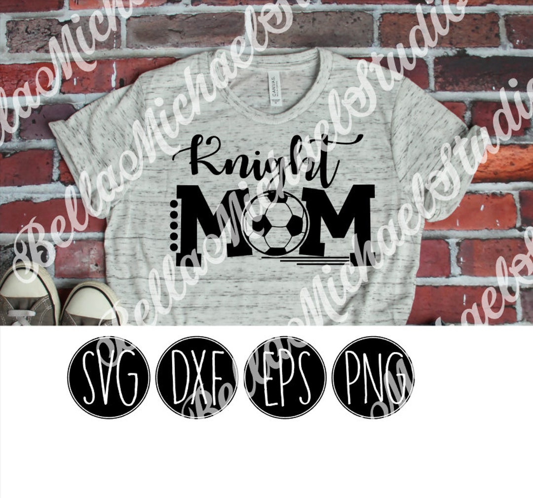Knight Mom Soccer - .svg .png .pdf .eps .dxf - Instant Download - Cut ...