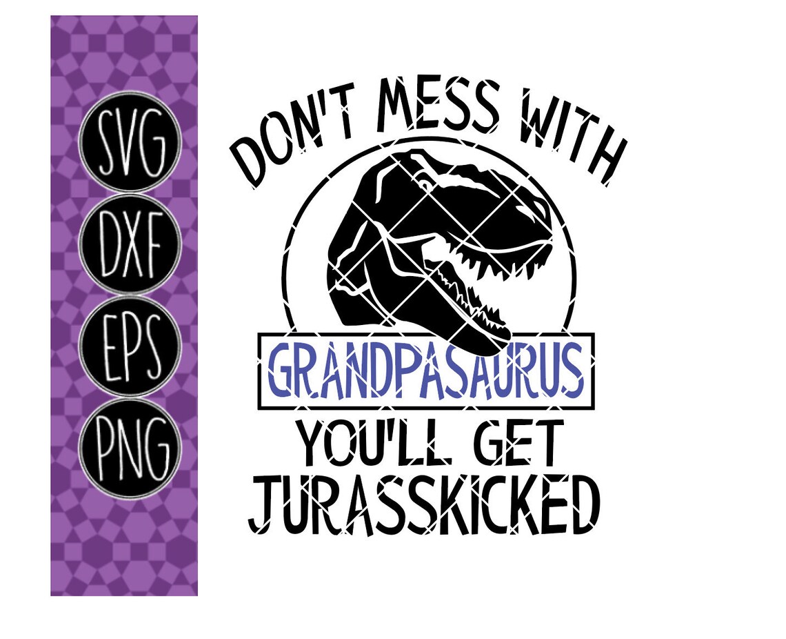 Don't Mess With Grandpasaurus .svg .png .pdf .eps .dxf - Etsy