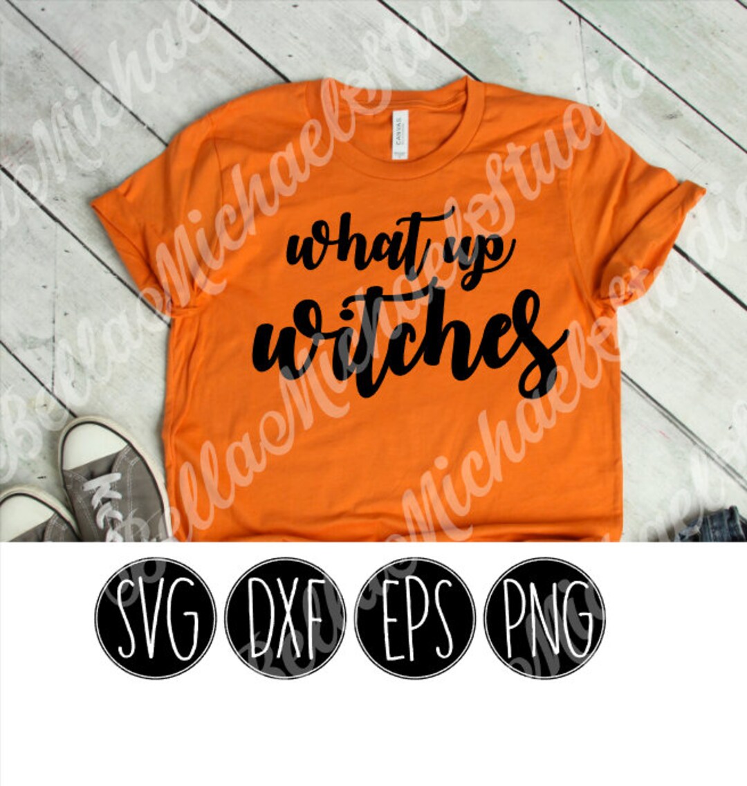 What up Witches - .svg .png .pdf .eps .dxf - Instant Download - Cut ...