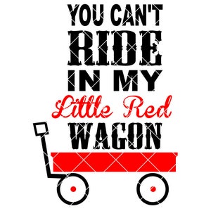You Can't Ride in My Little Red Wagon - .svg .png .pdf .eps .dxf ...