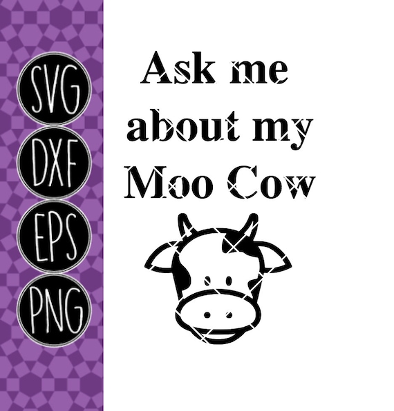 Ask Me About My MOO COW .svg .png .pdf .eps .dxf Instant - Etsy