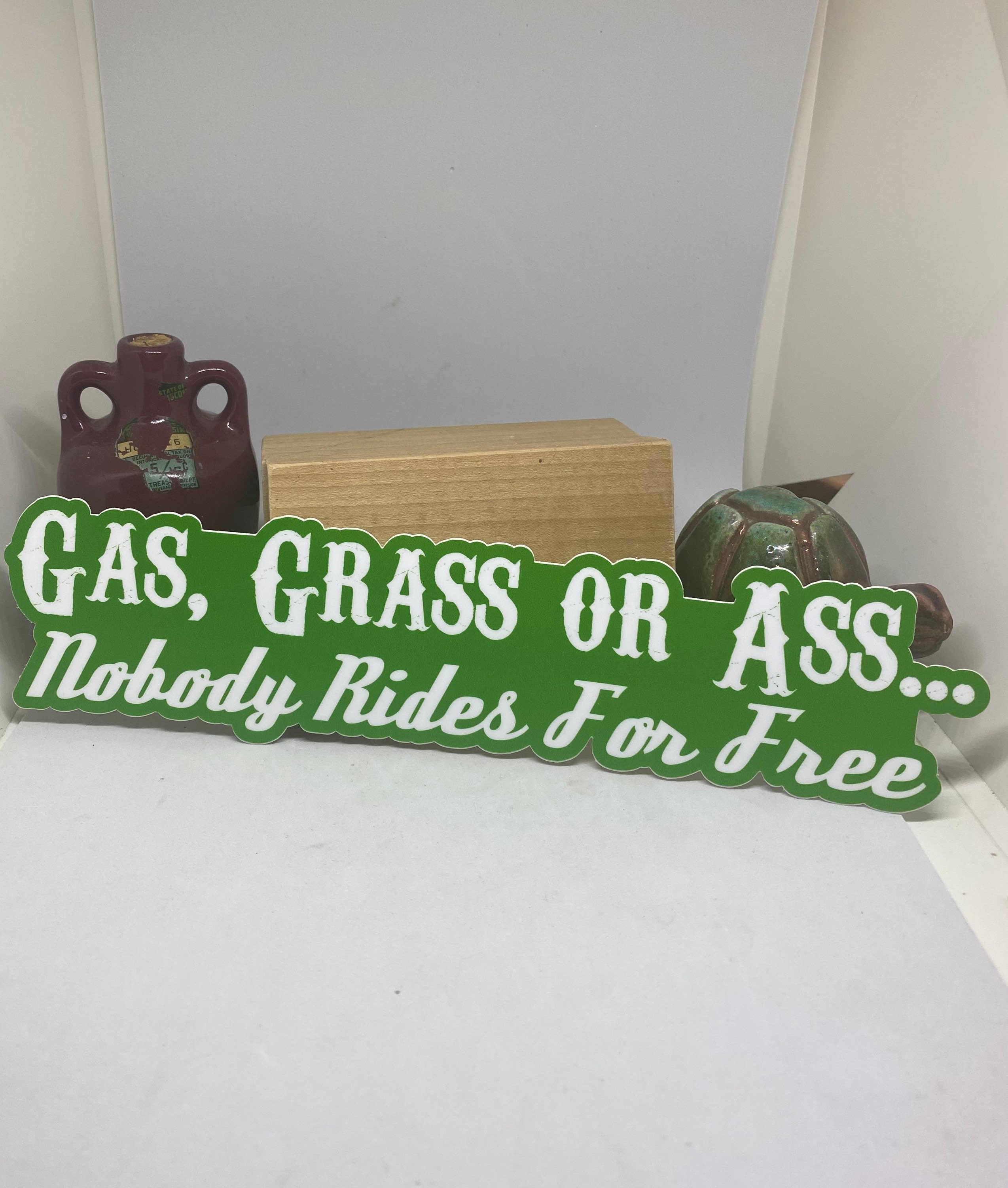Gas Grass Or Ass Nobody Rides Die Cut Free Bumper Sticker Etsy