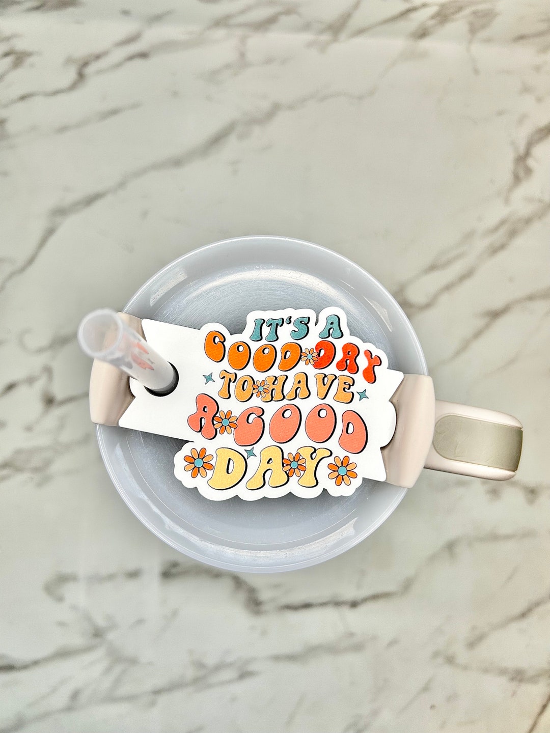 It’s A Good Day to Have A Good Day Cup Topper / Stanley Topper ...