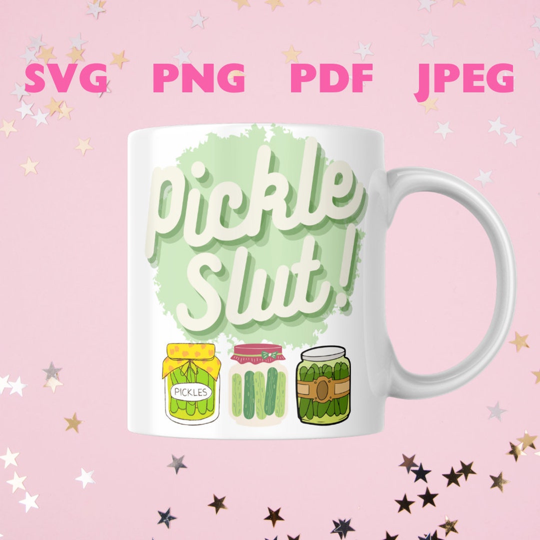 Pickle Slut SVG PNG PDF Jpeg / Commercial Use / Pickle Lover / Shirt Png/ Mug - Etsy