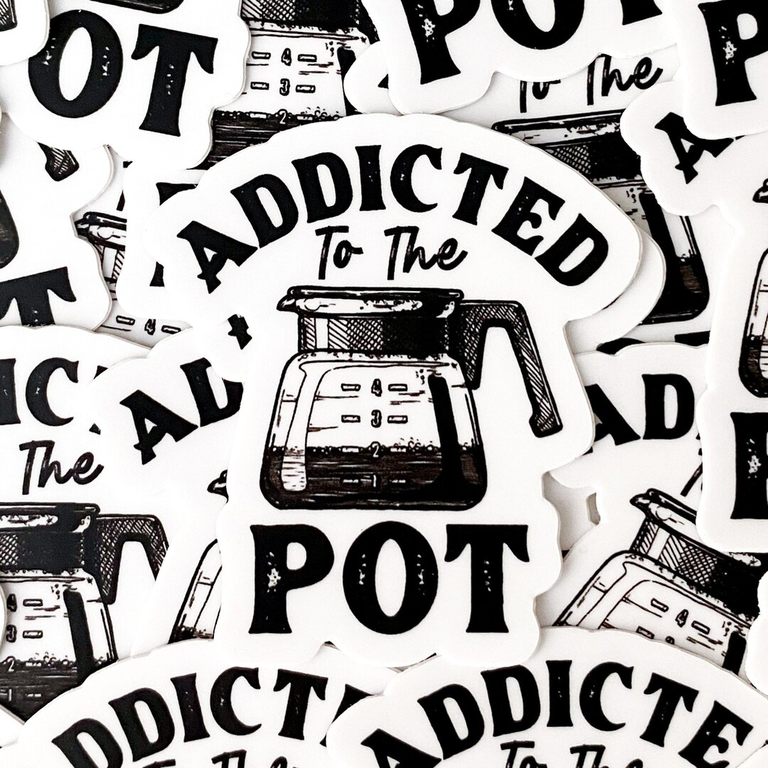 Vinyl Sticker "addicted to the Pot" Funny Dishwasher Safe WEATHER PROOF ...