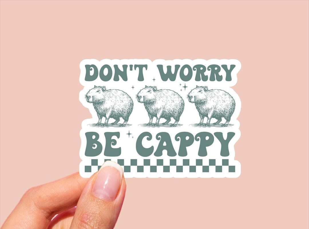 Don’t Worry Be Cappy Sticker, Capybara Sticker, Cute Sticker, Kawaii ...
