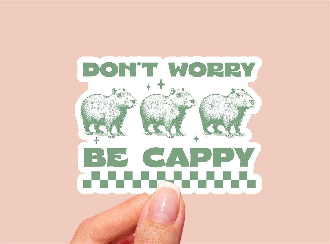 Don’t Worry Be Cappy Sticker, Capybara Sticker, Cute Sticker, Quote ...