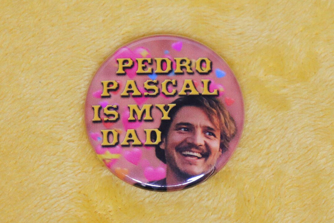 Pedro Pascal is My Dad Pin Pedro Pascal Inspired Meme Button - Etsy