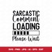 Sarcastic Comment Loading Please Wait SVG, Sarcastic Svg, Sassy Svg, Sarcasm Svg, Snarky Humor ...