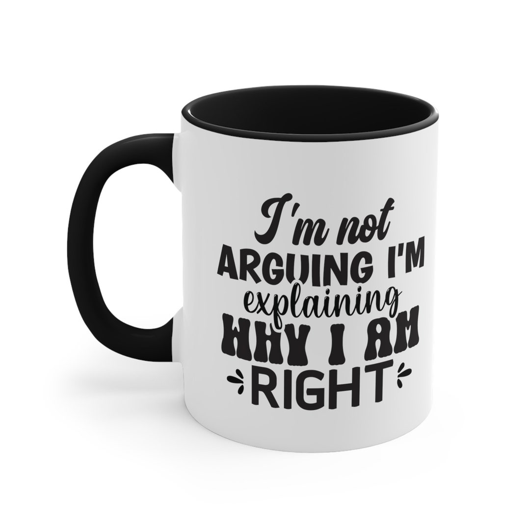 I'm Not Arguing I'm Explaining Why I Am Right - Etsy