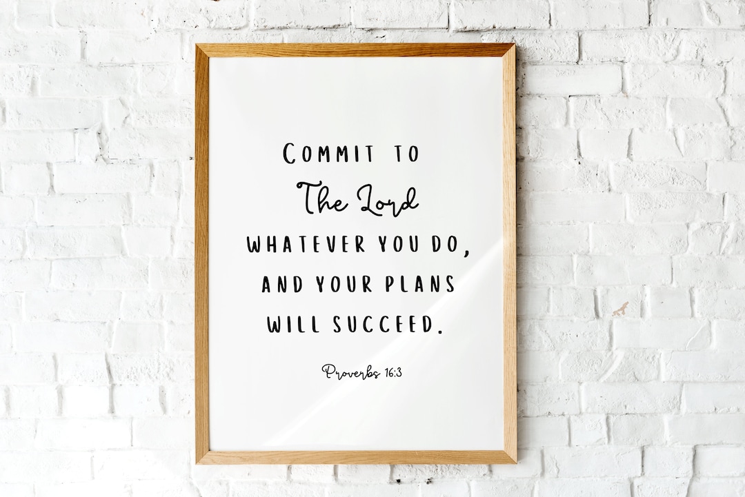 Proverbs 16v3 Commit to the Lord Whatever You Do and Your Plans Will ...