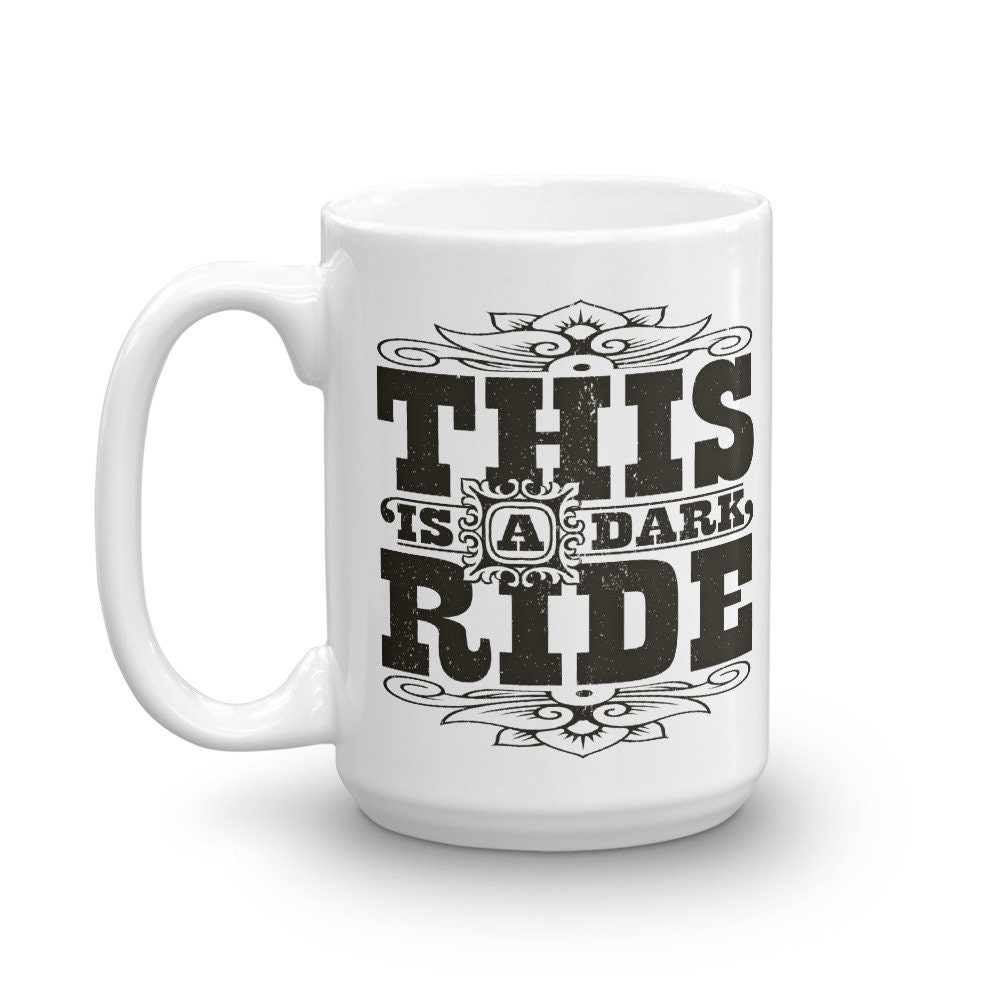 This is a Dark Ride Mug, Dark Ride Mug, Cynic Mug, Pessimist Mug ...