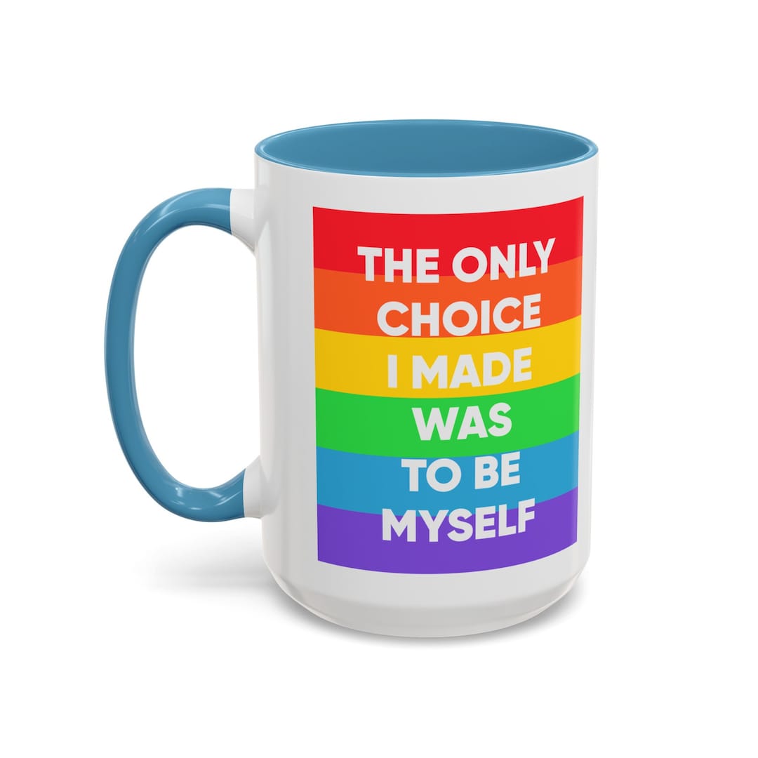 The Only Choice I Made 14#11oz, 15oz Pride Mug, LGBTQ Mug, LGBTQ Gift ...