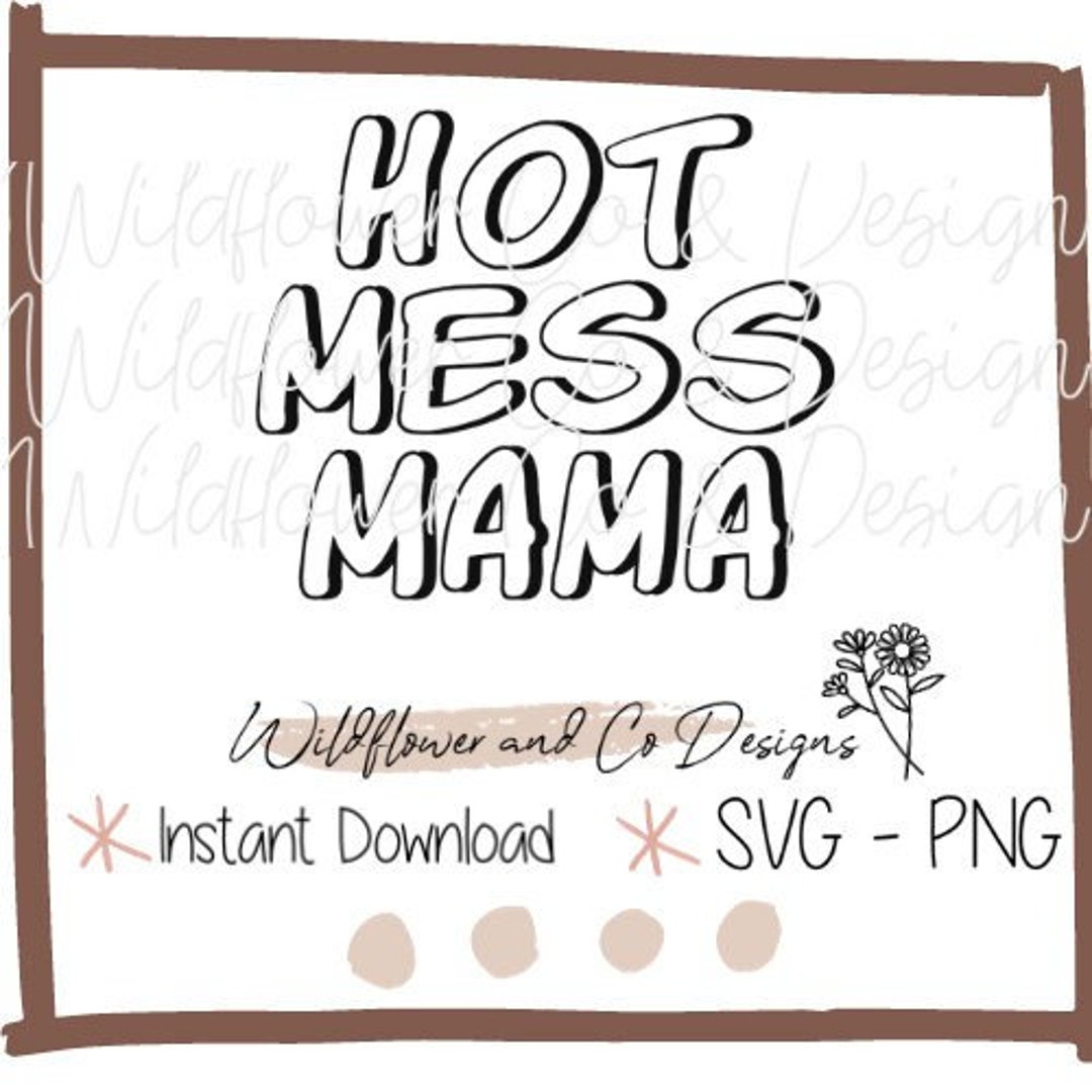 Hot Mess Mama - SVG PNG Instant Download, Cut File, Digital File ...