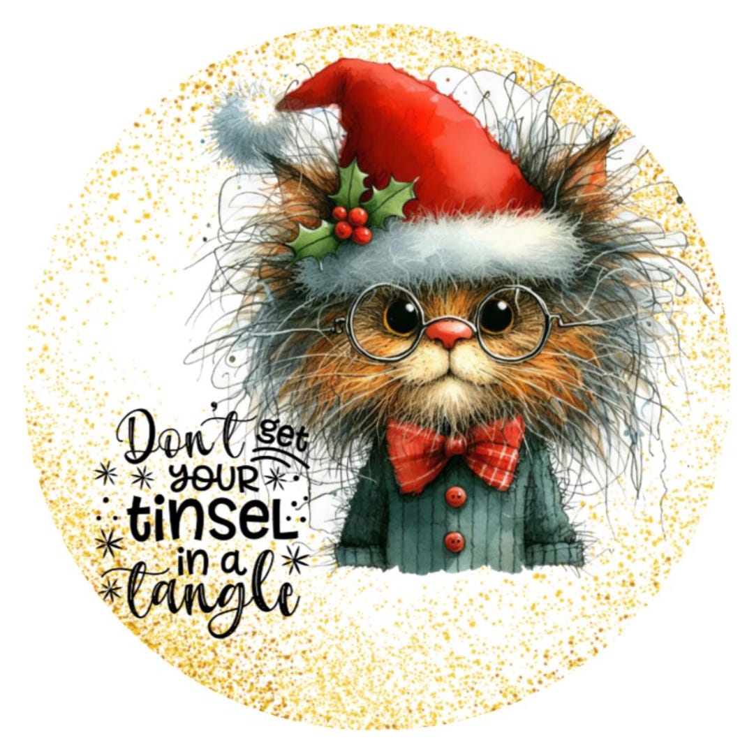 10” Don’t Get Your Tinsel in A Tangle Cat Sign, Wreath Sign, Metal Sign ...