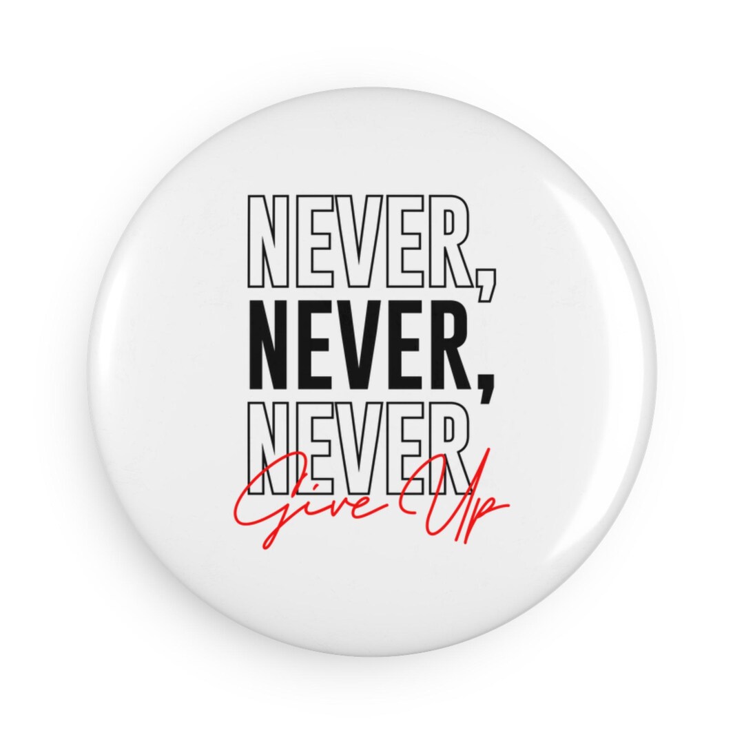 Never, Never, Never, Give up - Button Magnet, Round (1 & 10 Pcs) - Etsy