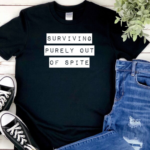 Surviving Purely Out of Spite Shirt - Etsy
