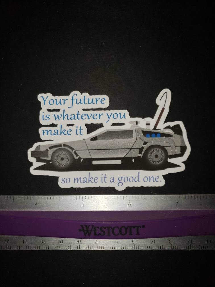 Your Future is Whatever You Make It so Make It a Good One Sticker ...