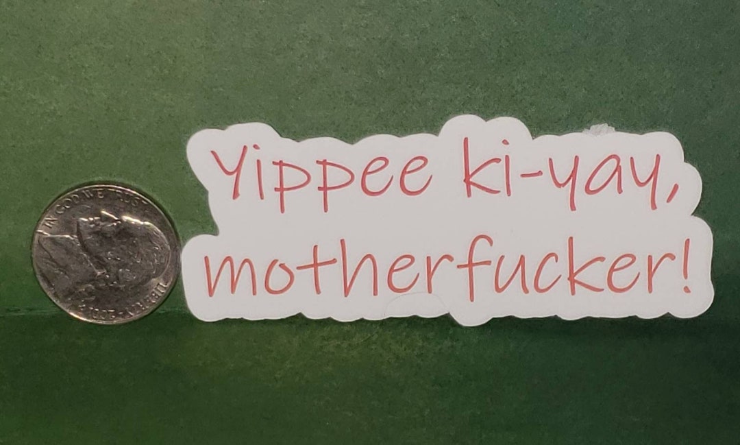 Yippee Ki-yay Motherfucker, Motherfucker Sticker, Uncensored Sticker, Yippee Ki-yay Movie ...