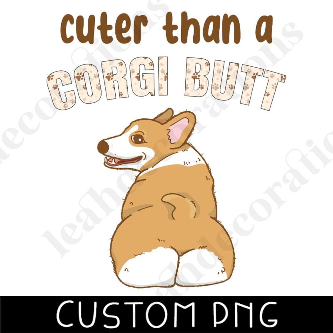 Funny Dog Designs - Cute Than A Corgis Butt Design - Cute Animals Designs - Personalized Clothes ...