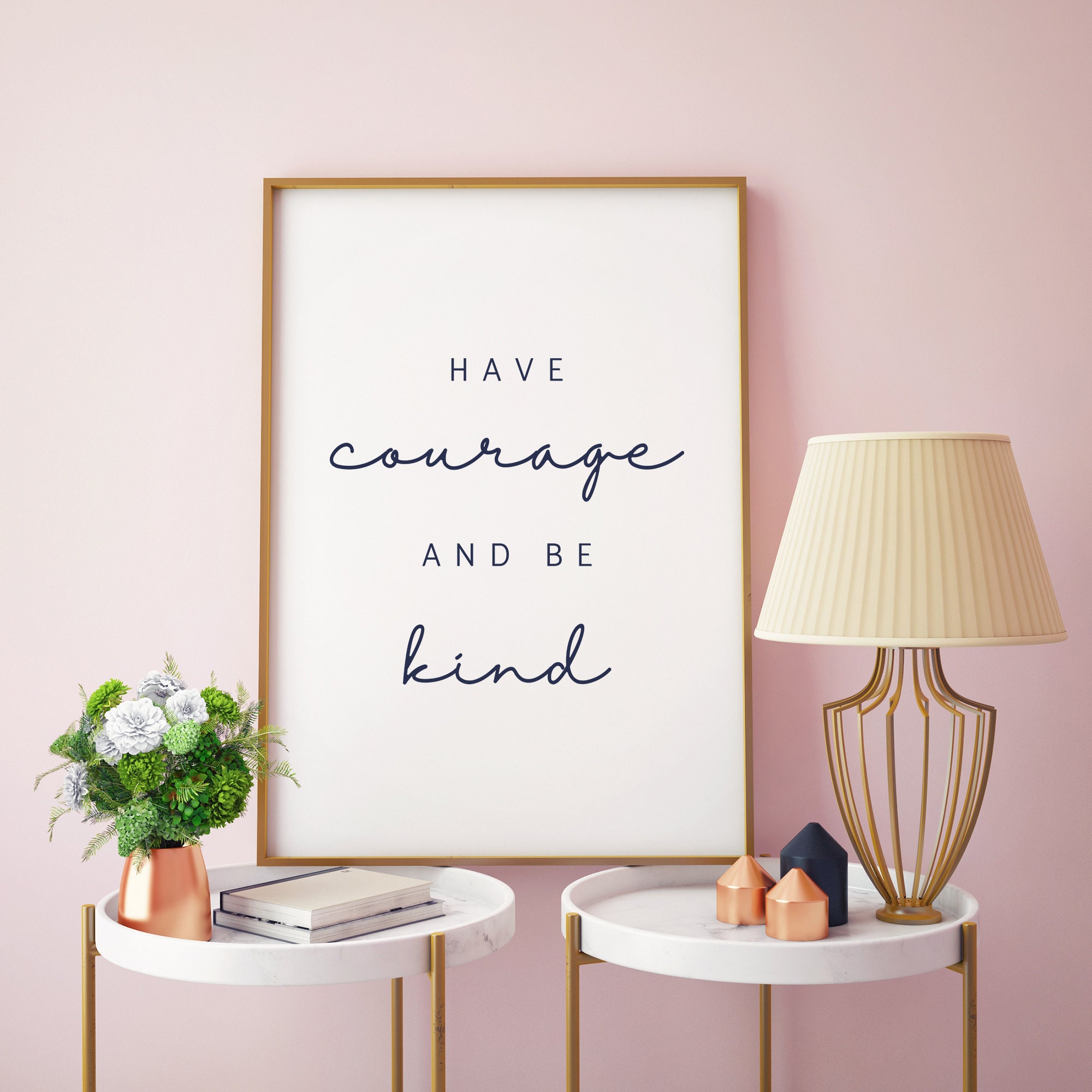 Have Courage and Be Kind Print Motivational Print - Etsy