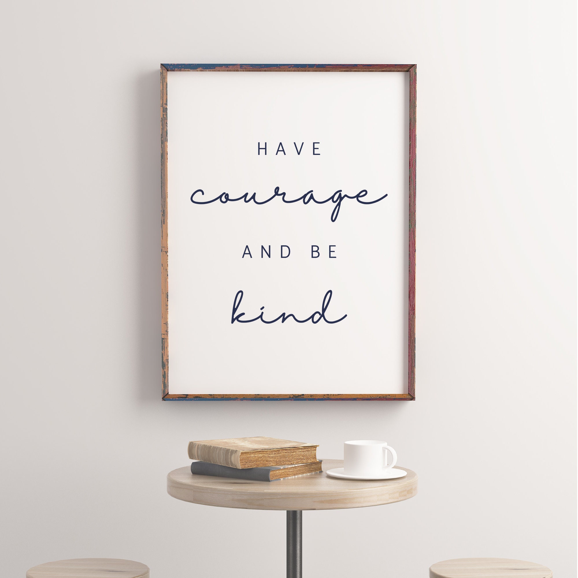 Have Courage and Be Kind Print Motivational Print - Etsy