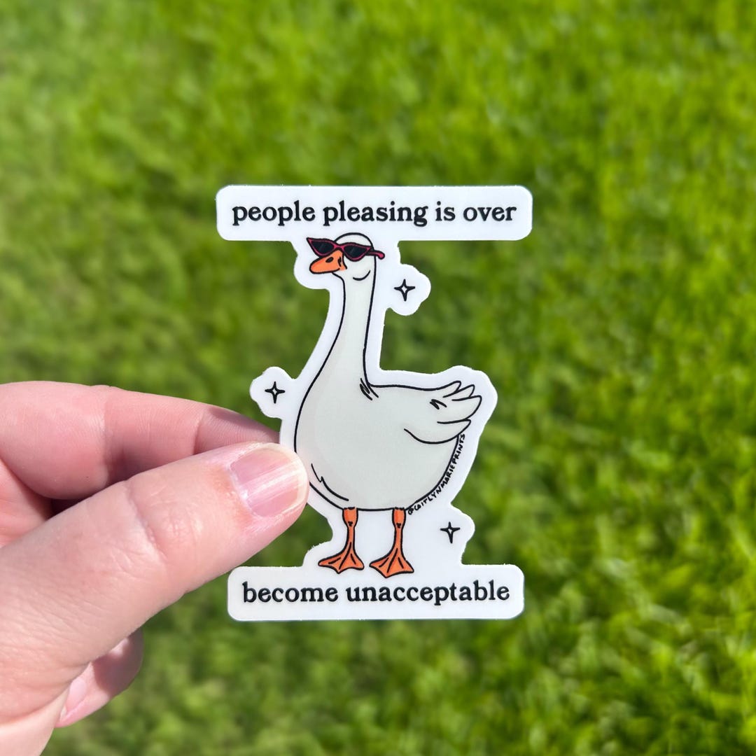 People Pleasing is Over Become Unacceptable Sticker, Goose Sticker ...