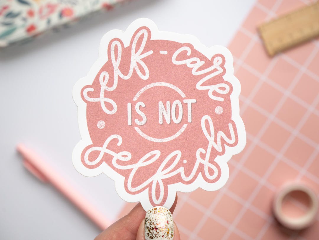 Self-care is Not Selfish Sticker – Matte Vinyl Affirmation for Mental ...