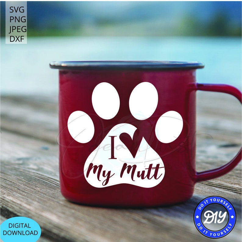 I Love My Mutt SVG File for Cricut & Silhouette, Dog Svg, Pawprint Svg ...