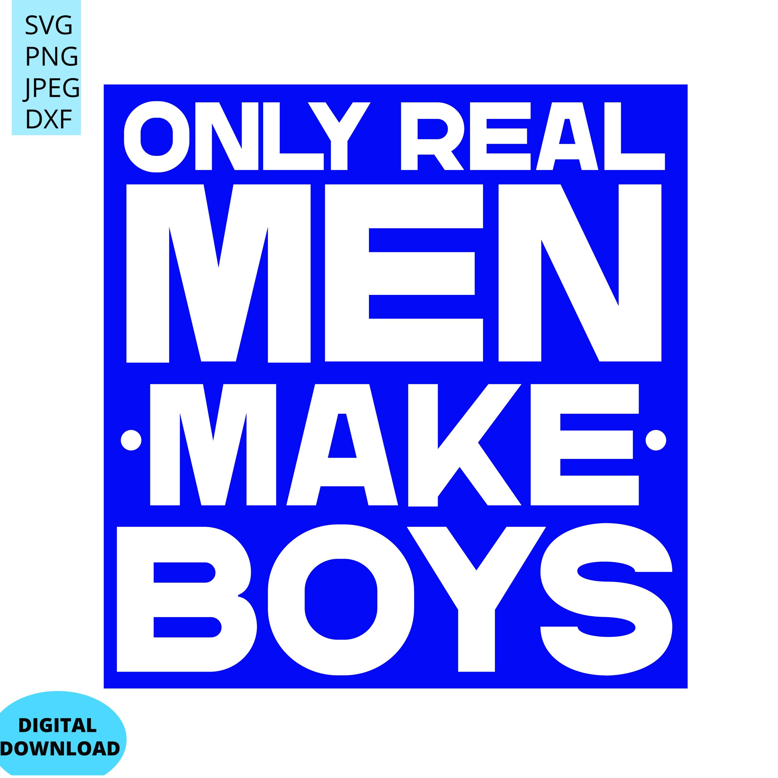 Only Real Men Make Boys Cut Files for Cricut and Silhouette | Etsy