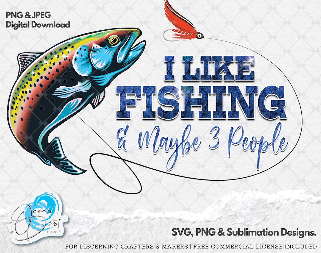 I Like Fishing & Maybe 3 People Sublimation Design PNG, Fly Fishing PNG ...