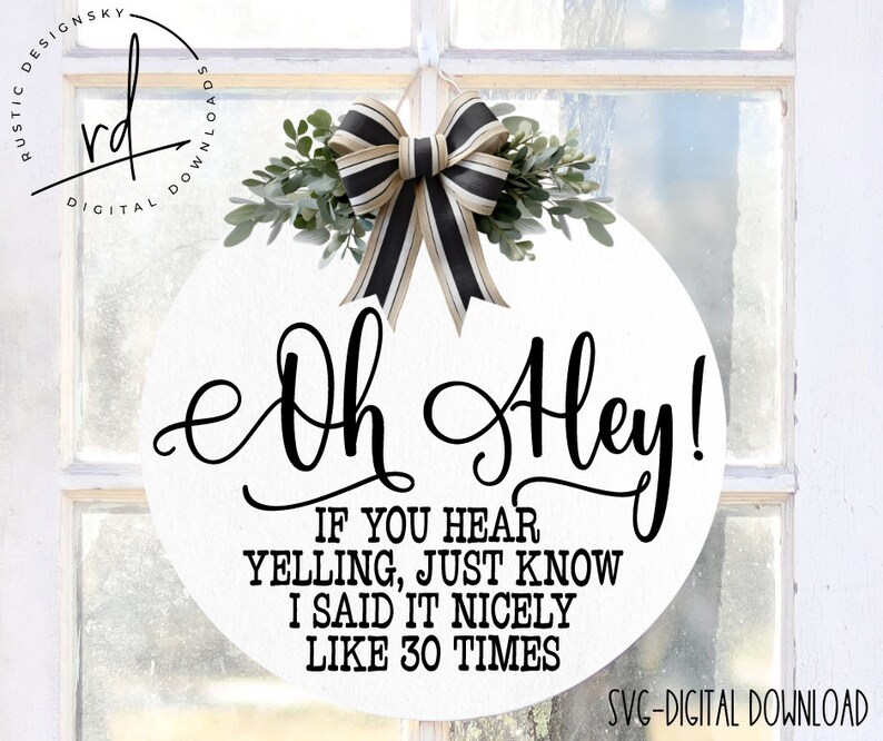 SVG/PNG- Oh Hey If You Hear Yelling Just Know I Said It Nicely Like 30 ...