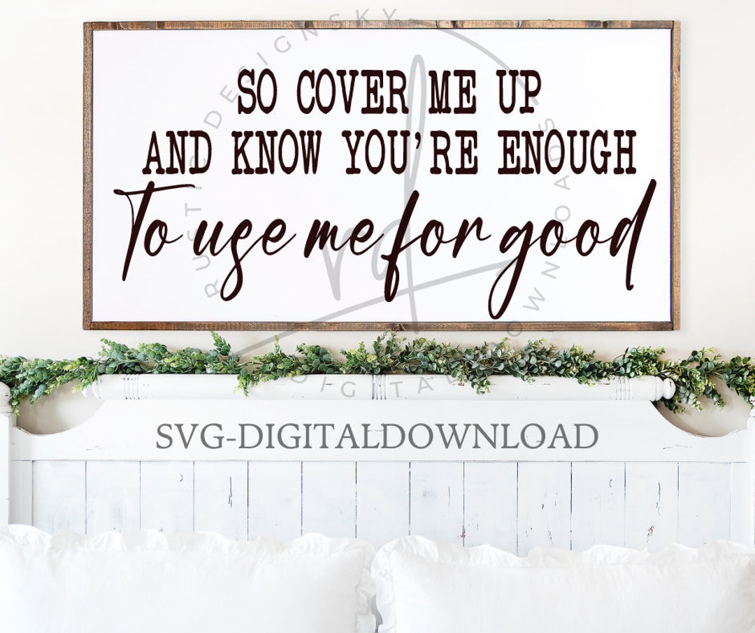 SVG/PNG File- so Cover Me up and Know You're Enough to Use Me for Good ...