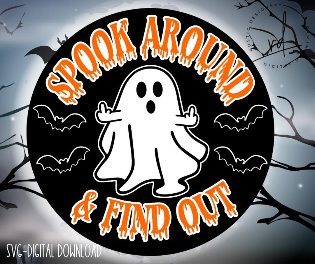 SVG/PNG- Spook Around & Find Out With Double Middle Finger Ghostie and ...