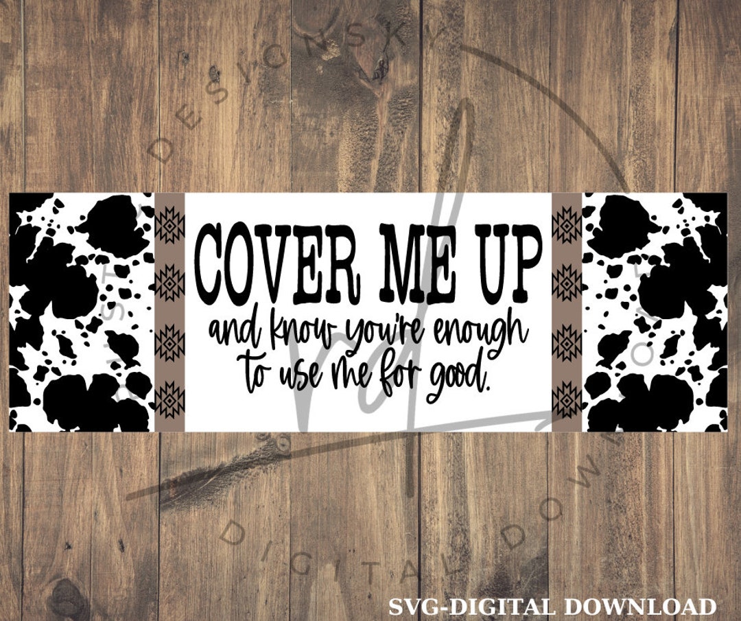 SVG/PNG- Cover Me up and Know You're Enough to Use Me for Good-cricut ...
