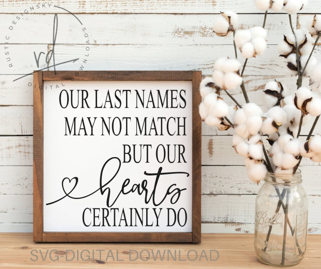 SVG/PNG- Our Last Names May Not Match but Our Hearts Certainly Do ...