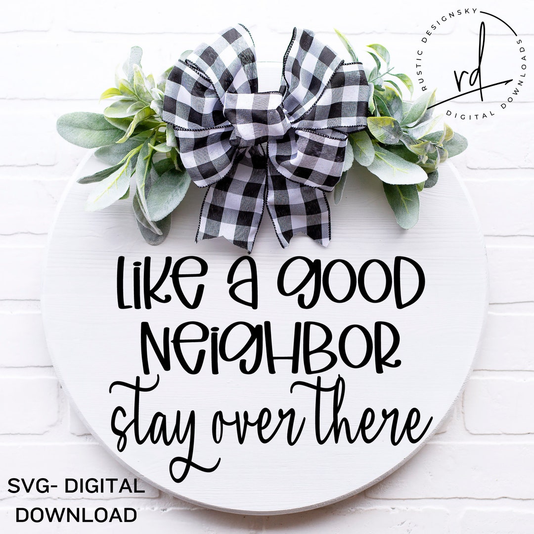 SVG/PNG- Like A Good Neighbor Stay Over There-cricut|digitaldownload ...
