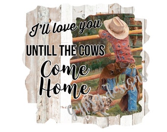 I’ll Love You Till the Cows Come Home, I’ll Love You Sign, Cute , Cows ...