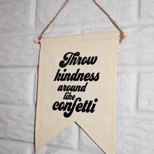 Throw Kindness Around Like Confetti | Hand-sewn | Canvas Pennant | Wall Banner | Wall Hanging - Etsy