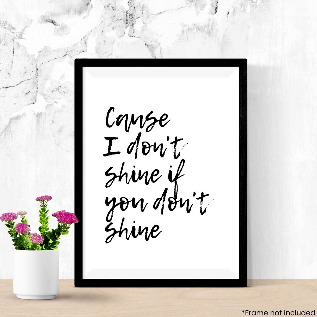 Cause I Don't Shine If You Don't Shine Wall Art Poster Print - Etsy