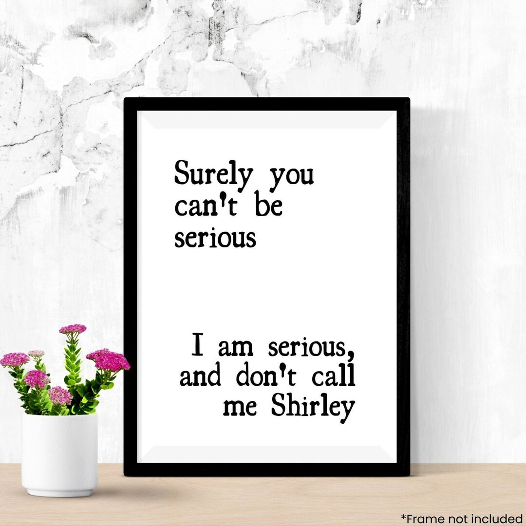 Surely You Can't Be Serious, I Am Serious and Don't Call Me Shirley ...