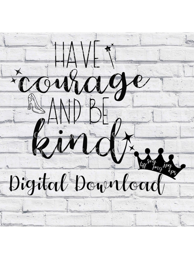 Have Courage and Be Kind Cinderella Inspired SVG Png TIFF - Etsy