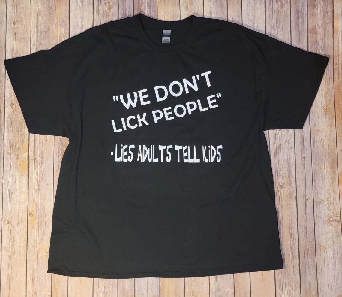 We Don't Lick People Lies Adults Tell Kids, Funny Adult Tee Shirt, Gag ...