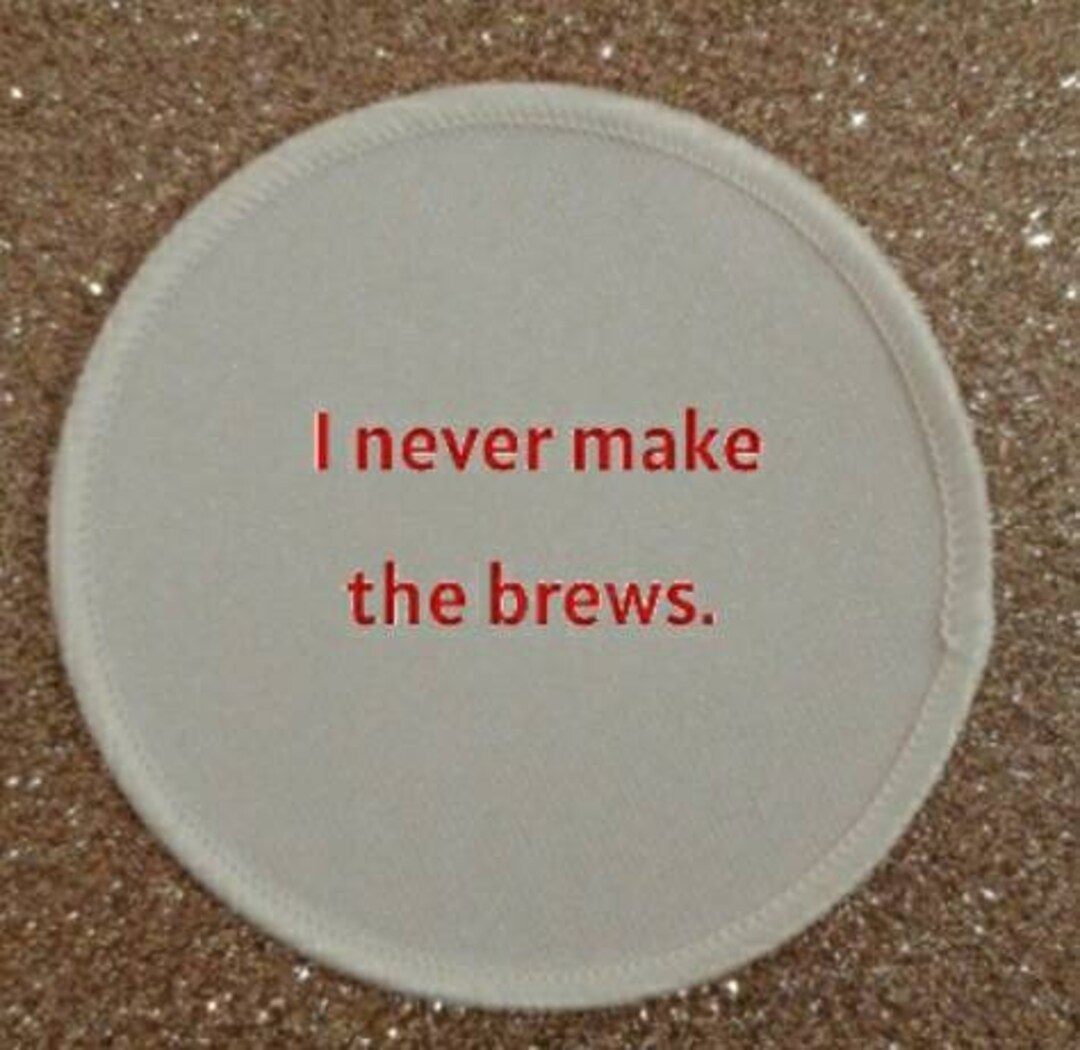 3 Inch I Never Make the Brews Tea / Maker Patch Badge - Etsy