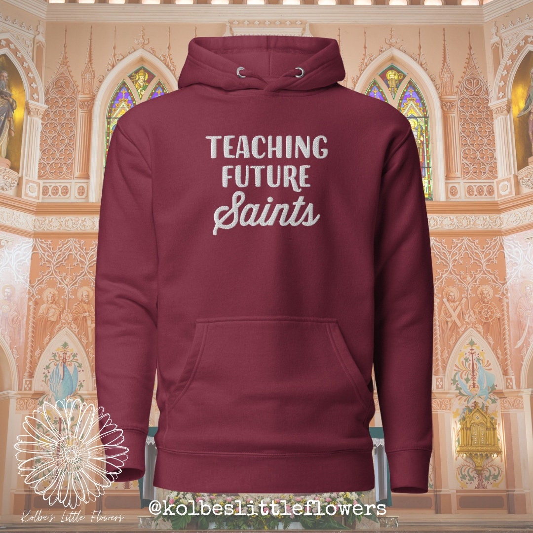 Embroidered Teaching Future Saints Hoodie, Catholic Sweatshirt ...
