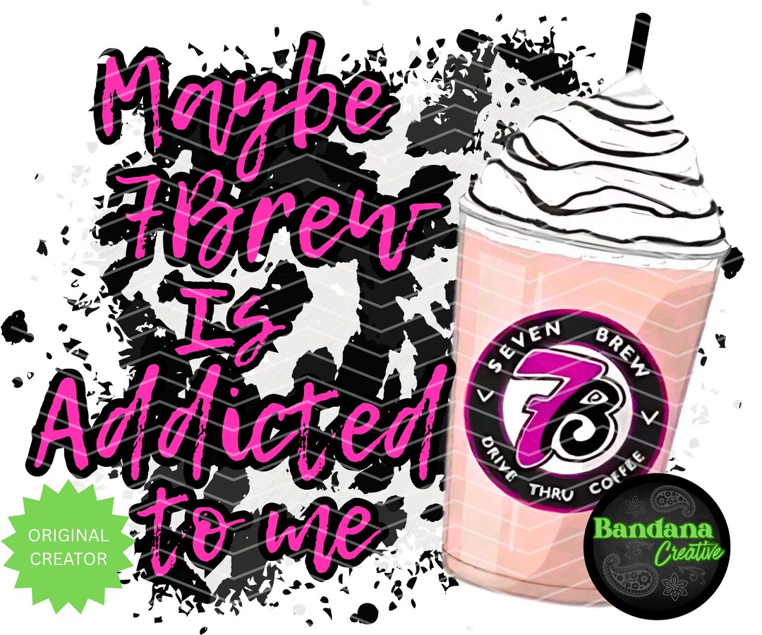 7brew PNG - Digital Design - Maybe 7brew is Addicted to Me PNG - Coffee ...
