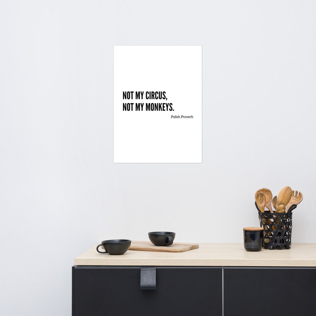 Poster - 18x24 - Minimal Popular Saying - "not My Circus, Not My ...
